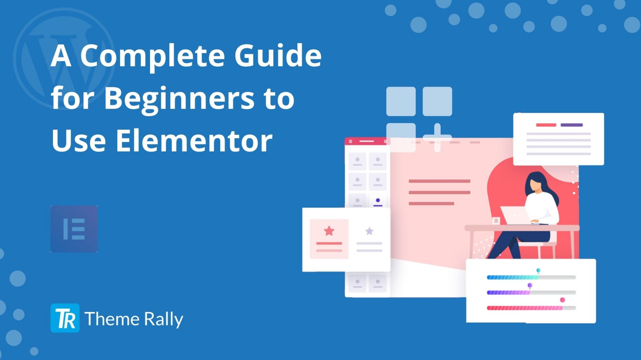 A Complete Guide for Beginners to Use Elementor – ThemeRally